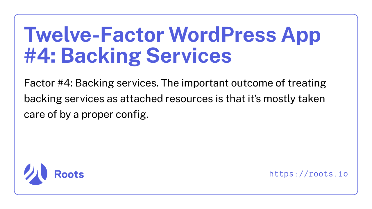 Twelve-Factor WordPress App #4: Backing Services | Roots Twelve-Factor WordPress App #4: Backing Services | Roots