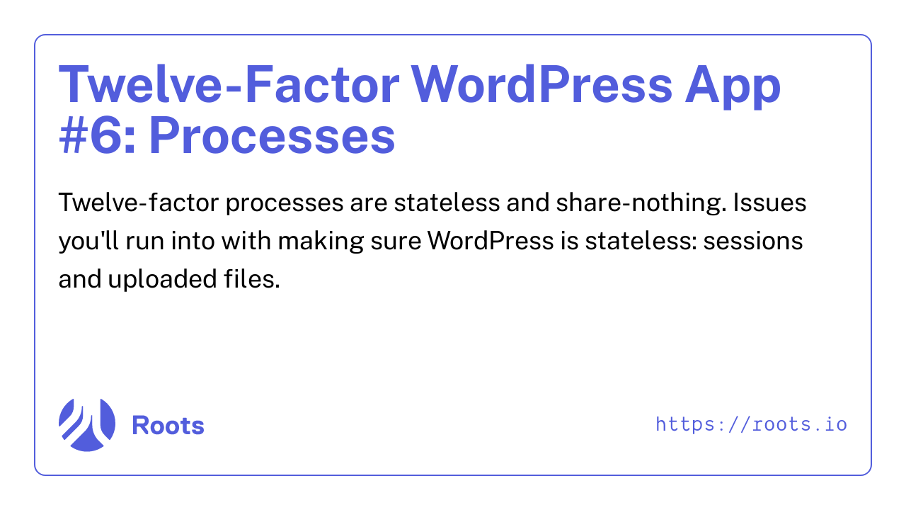 Twelve-Factor WordPress App #6: Processes | Roots
