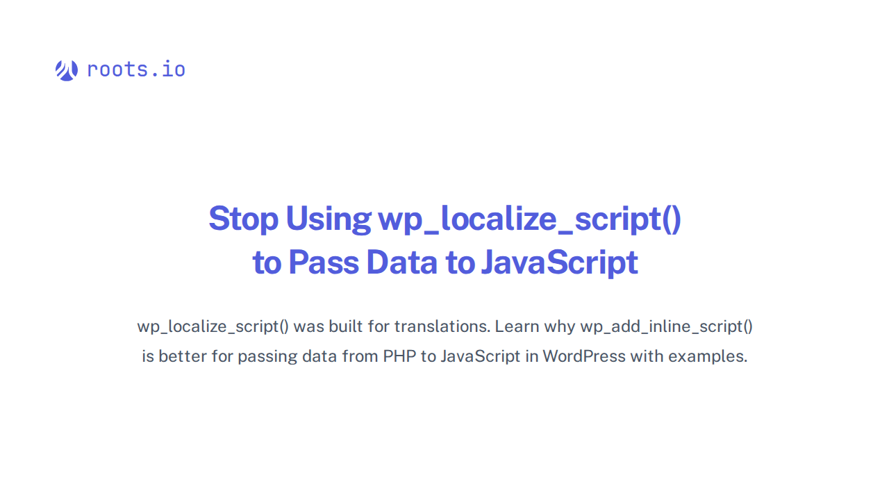 Stop Using wp_localize_script() to Pass Data to JavaScript