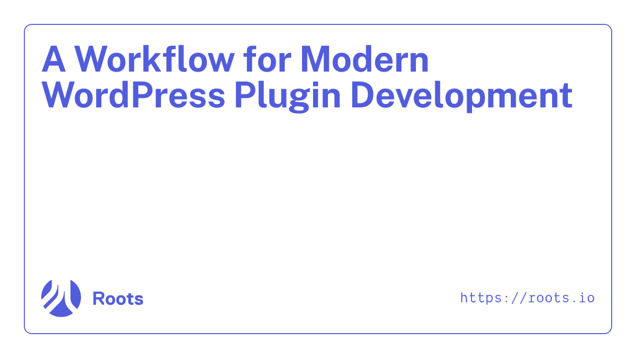 A Workflow For Modern Wordpress Plugin Development Roots