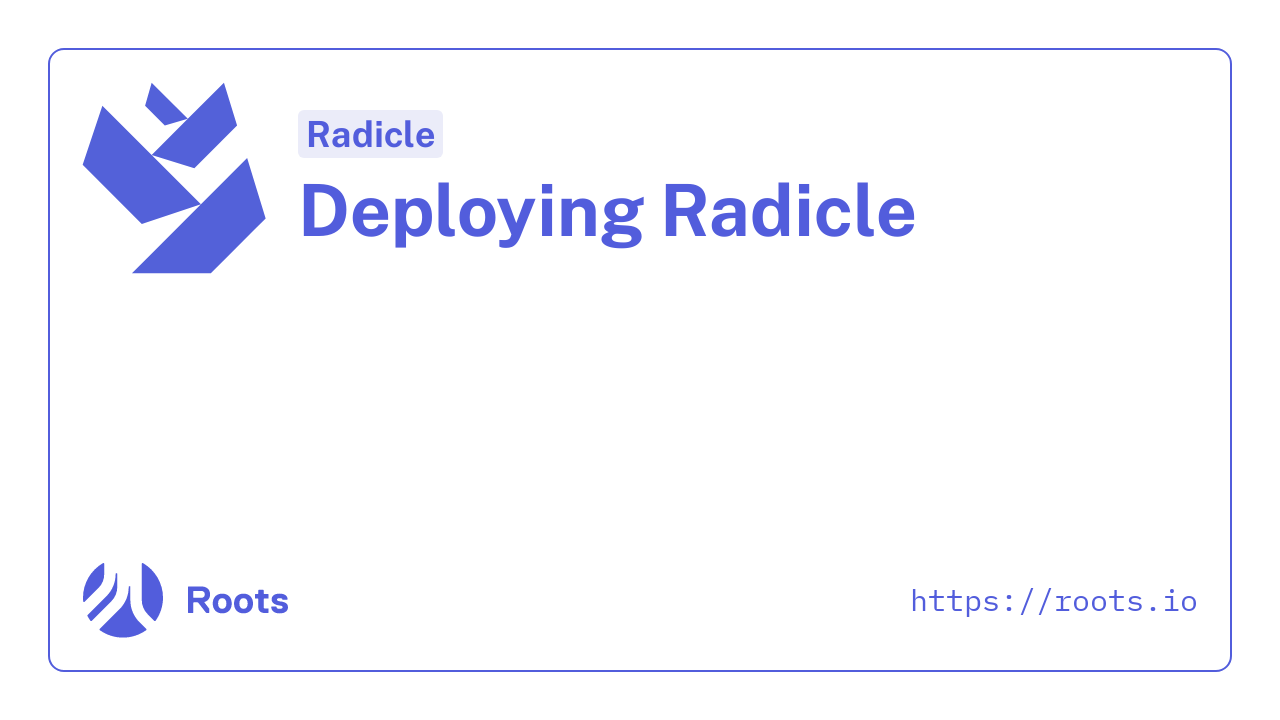 Deploying Radicle | Radicle Docs | Roots