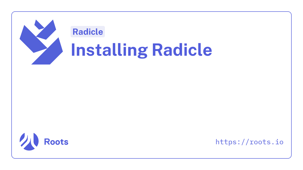 Installing Radicle | Radicle Docs | Roots