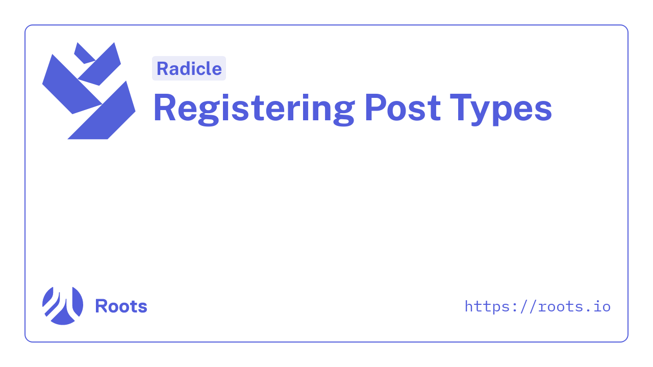 Registering Post Types | Radicle Docs | Roots