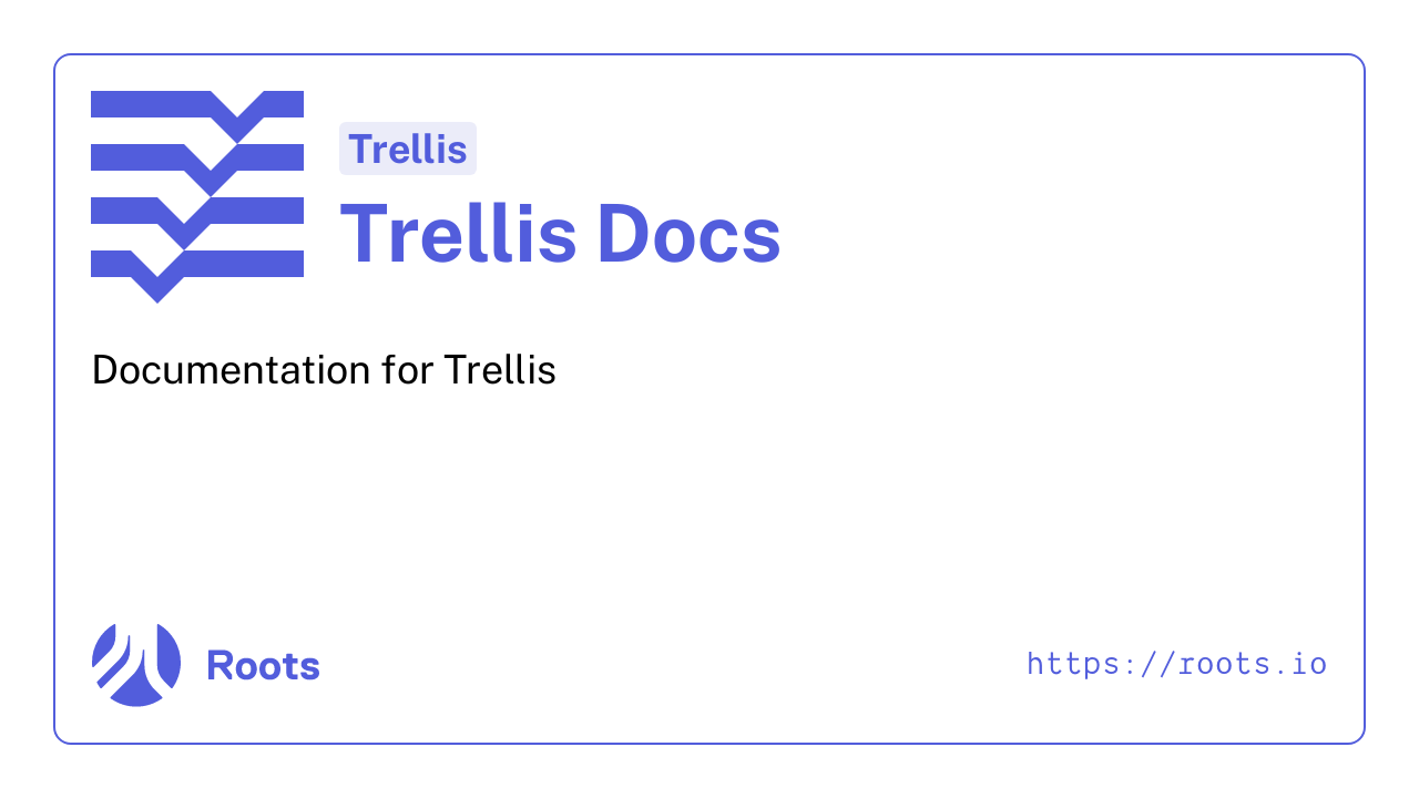 Trellis Docs | Trellis Docs | Roots